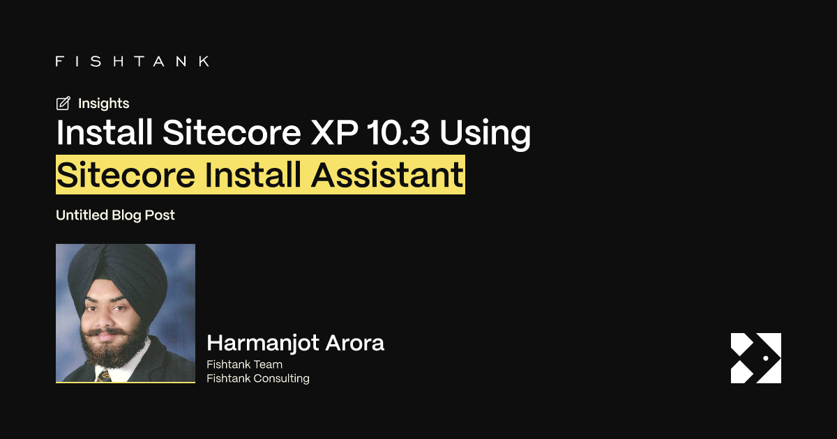 Install Sitecore XP 10.3 Using Sitecore Install Assistant | Fishtank